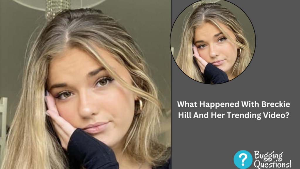 What Happened With Breckie Hill And Her Trending Video? Here Is What To ...